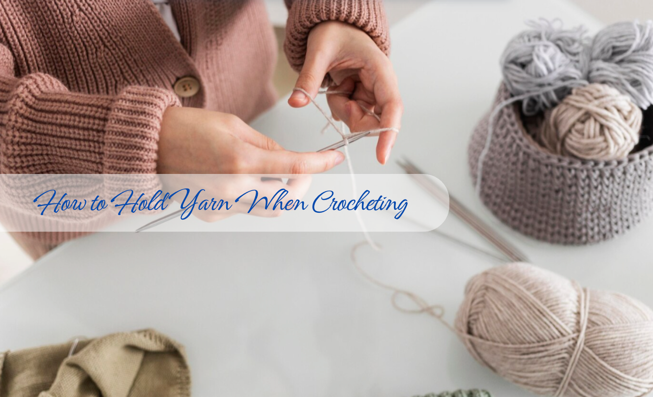 How to Hold Yarn When Crocheting: Beginner’s Guide – Caydo