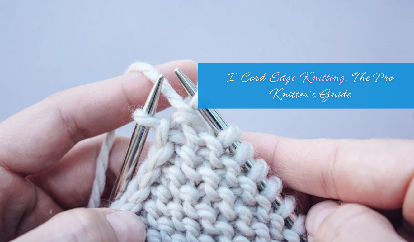 I-Cord Edge Knitting: The Pro Knitter's Guide – Caydo